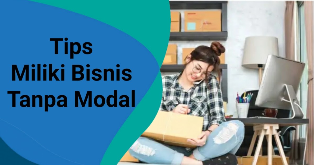 Tips Miliki Bisnis Tanpa Modal Atau Dengan Modal Yang Kecil - Cindri Yanto