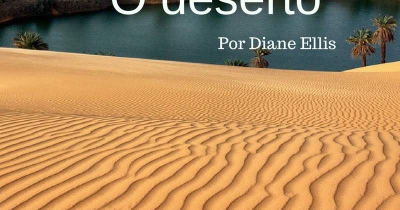 O deserto. por Diane Hofer Ellis | Mulher da Palavra