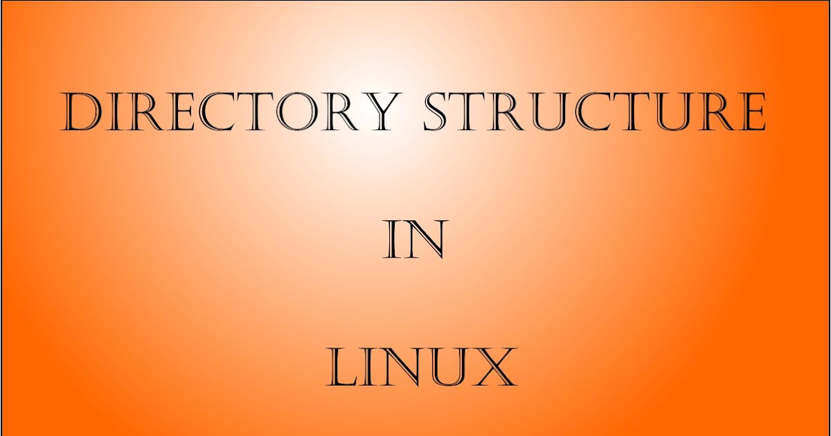 Linux OS Directory Structure - Need to Understand - Linux Tech Blog ...
