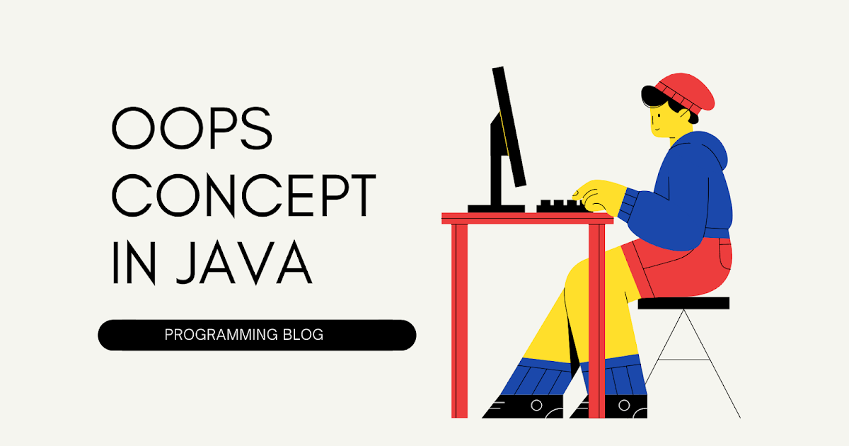 Object Oriented Programming (OOP) concept in Java | Programming blog