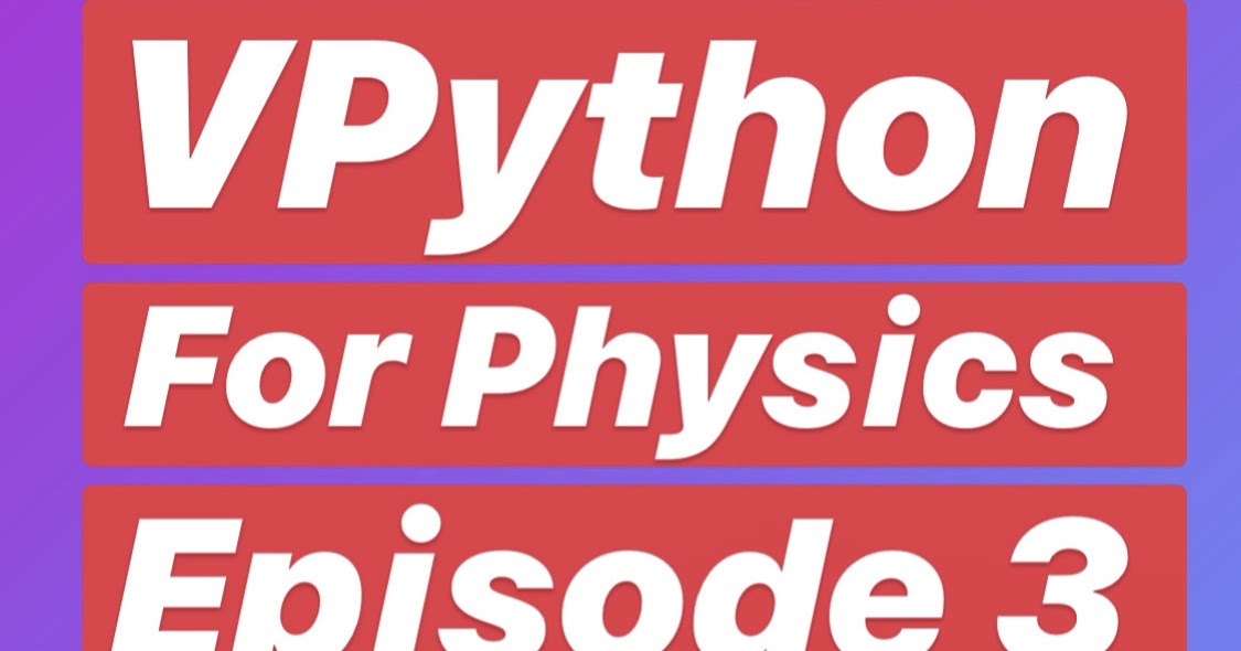 VPython for Physics Episode 3 - Creating Objects