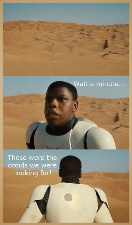 Wait a minute, those were the droids we were looking for