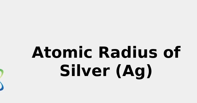 2022: Atomic Radius of Silver (Ag) [& State, Uses, Discovery ...