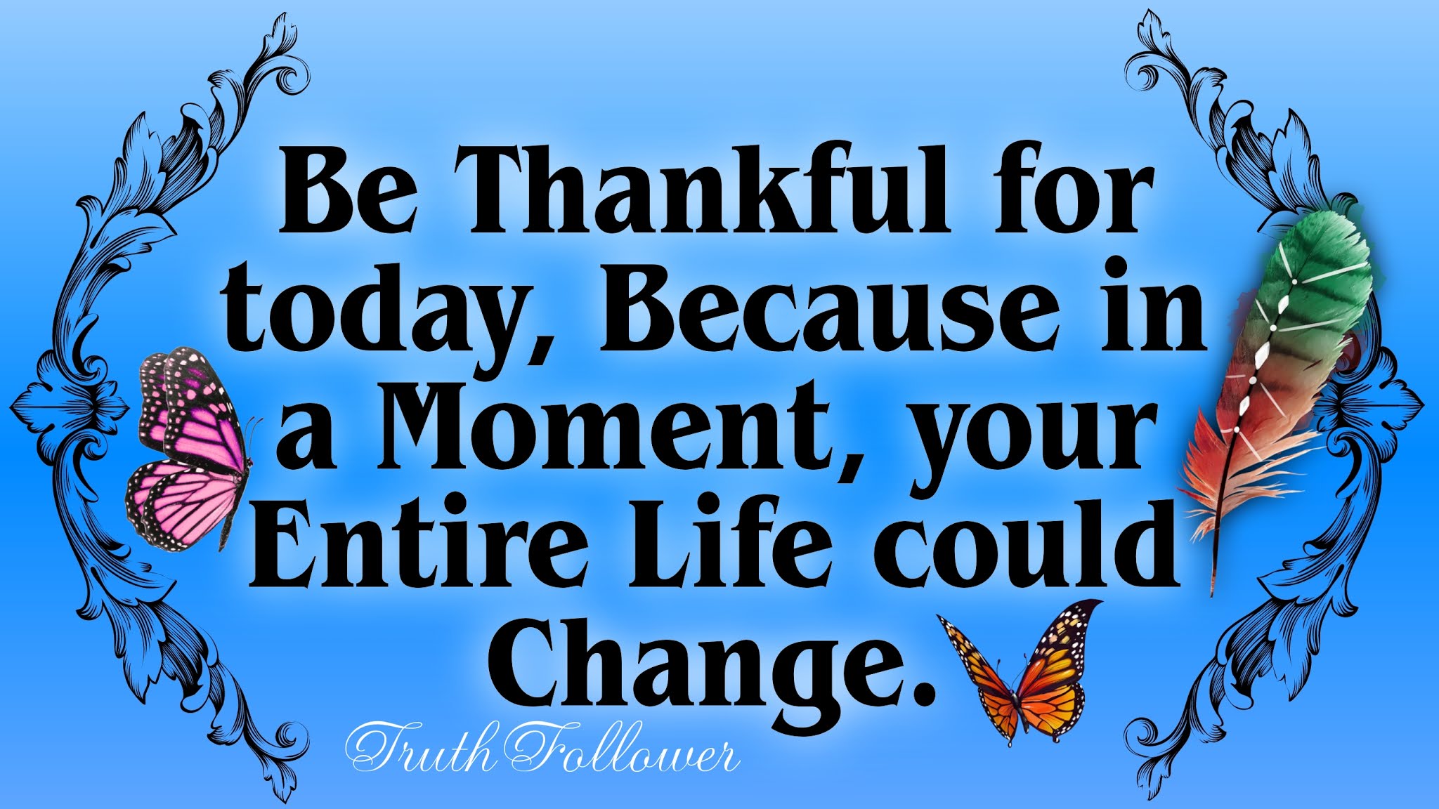 Be Thankful for Today, Let it be for the better