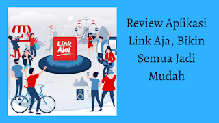 Review Aplikasi Link Aja, Bikin Semua Jadi Mudah