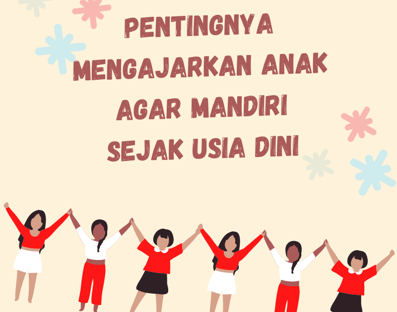 Pentingnya Mengajarkan Anak Agar Mandiri Sejak Usia Dini