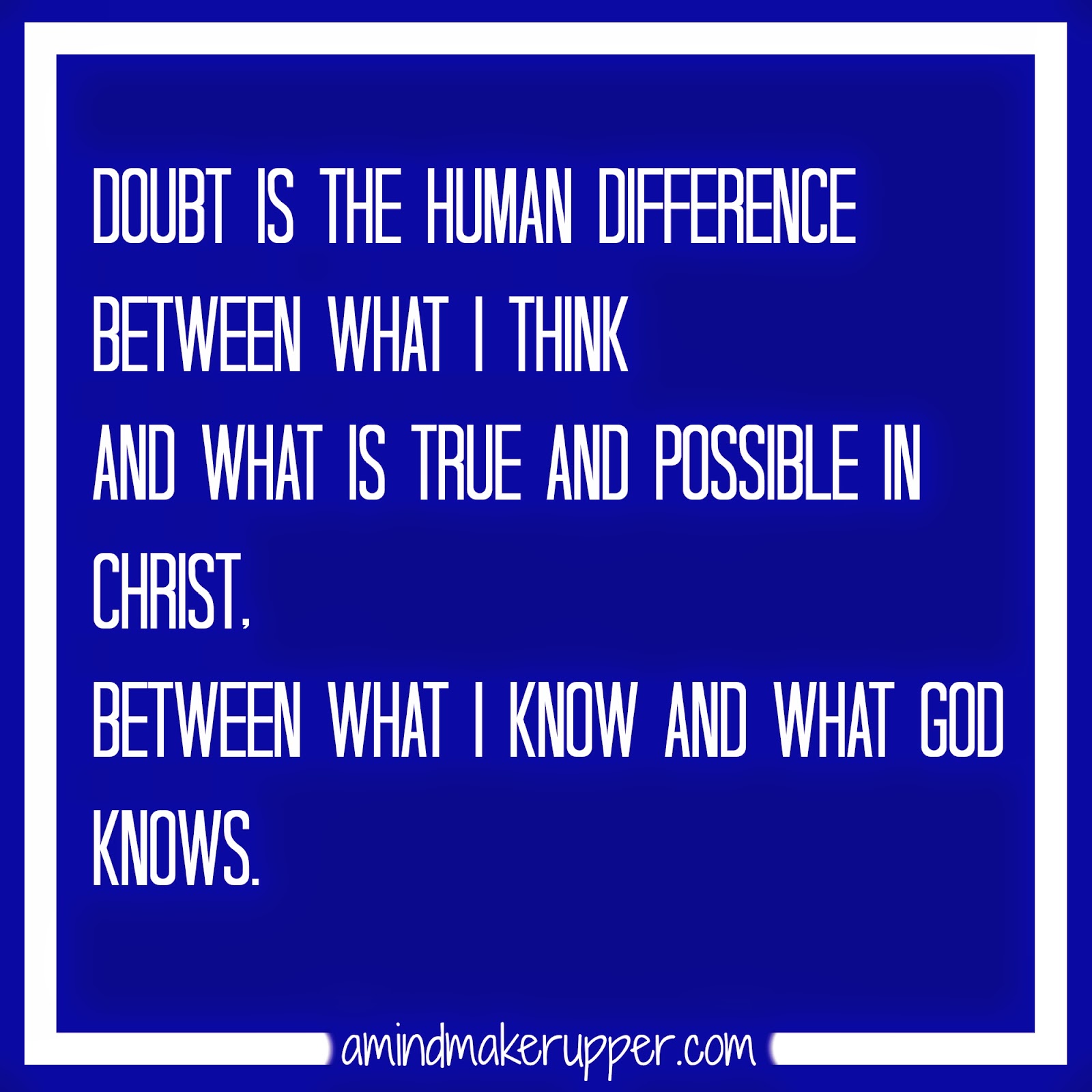 A Mind-Maker-Upper: Advice to Those Who Have Doubts (And It's Not From Me)