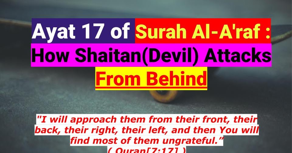 Part 2-Ayat 17 of Surah Al-A'raf : How Shaitan(Devil) attacks from Behind