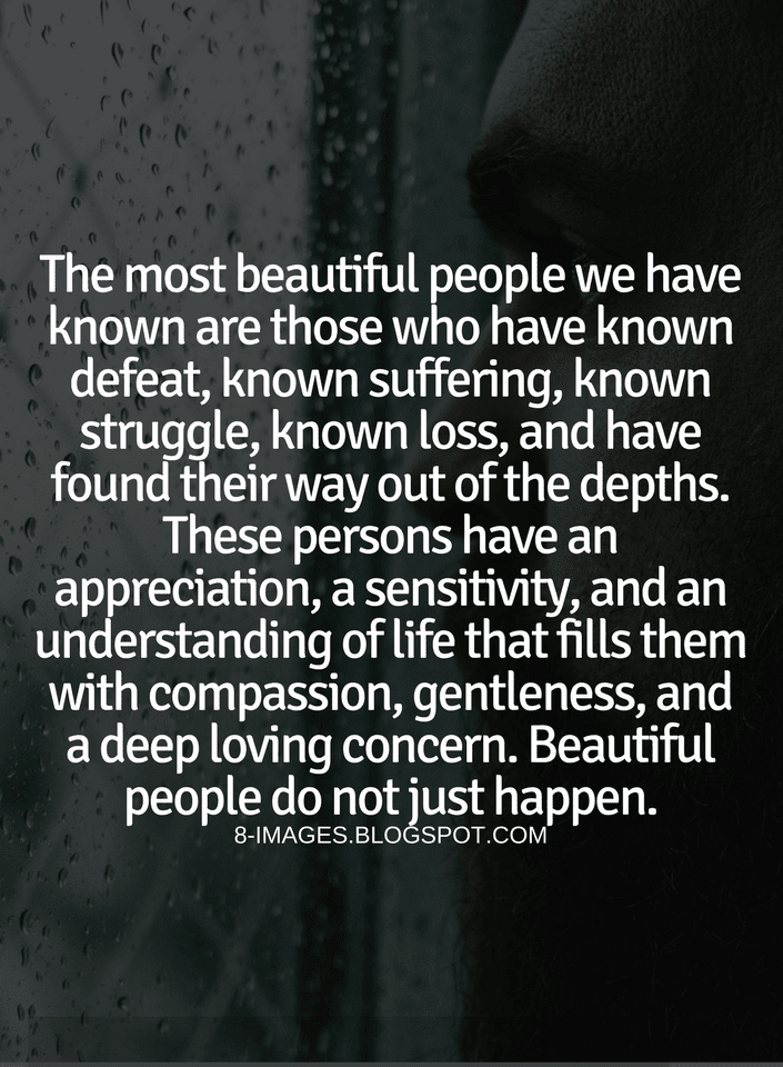 Quotes The most beautiful people we have known are those who have known ...