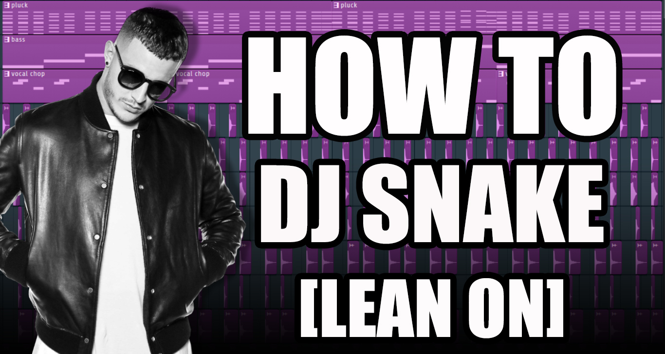 HOW TO DJ SNAKE [LEAN ON] TUTORIAL.