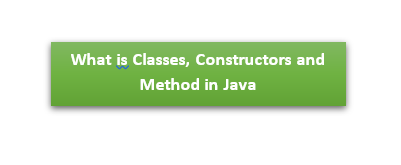 What Is Classes, Constructors And Methods In Java Explained In Detailed