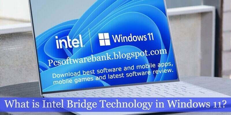 What is Intel Bridge Technology in Windows 11?