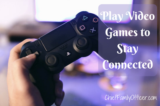 Chief Family Officer: One Way to Stay Connected: Play Video Games