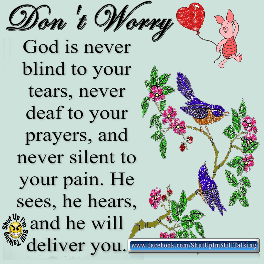 Don't worry God is never blind to your tears. Rules of Happiness