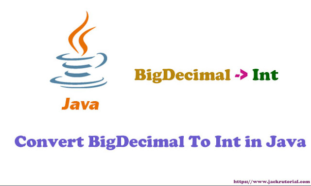 Convert BigDecimal to Int in Java - The best way to convert BigDecimal ...