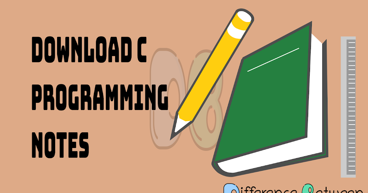 Programming in C Notes - Pokhara University, BSC CSIT, IOE - Difference ...
