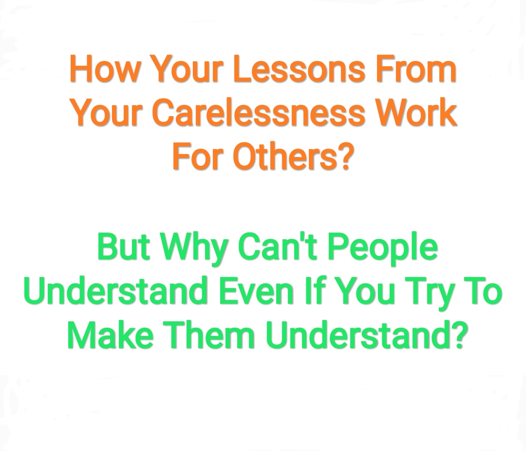 How Your Lessons From Your Carelessness Work For Others?