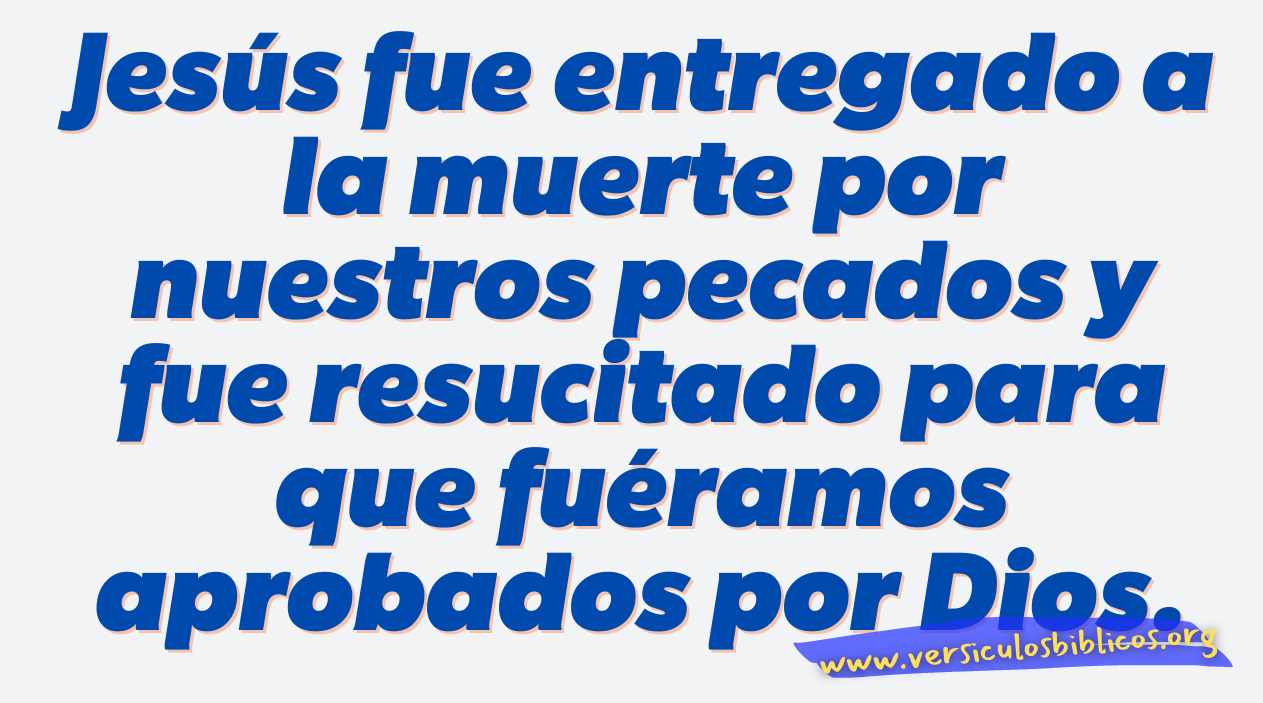 Romanos 4:25 - Versículos Bíblicos