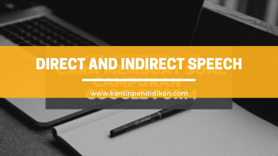 Pengertian Direct and Indirect Speech dan Contoh Kalimatnya - Kantin ...