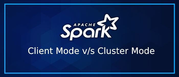 Apache Spark: Client v/s Cluster Mode
