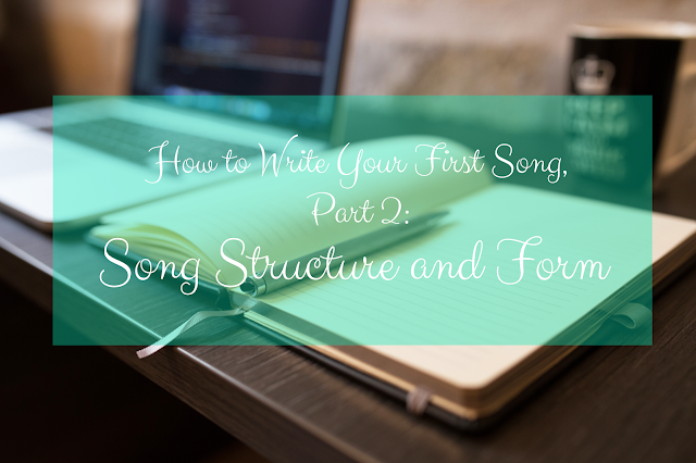 How to Write Your First Song, Part 2: Song Structure and Form