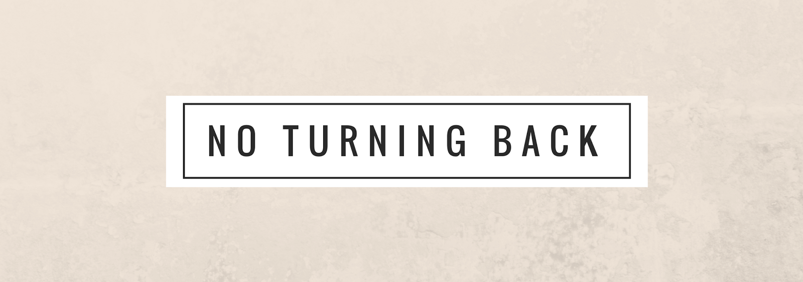 No Turning Back