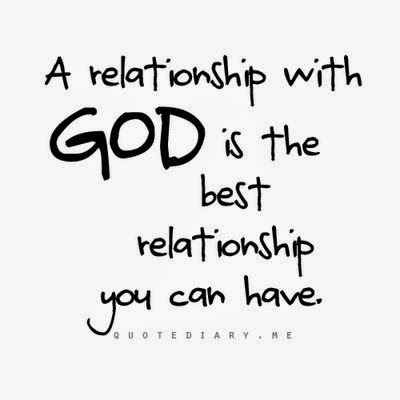 A relationship with God is the best relationship you can have ~ God is ...