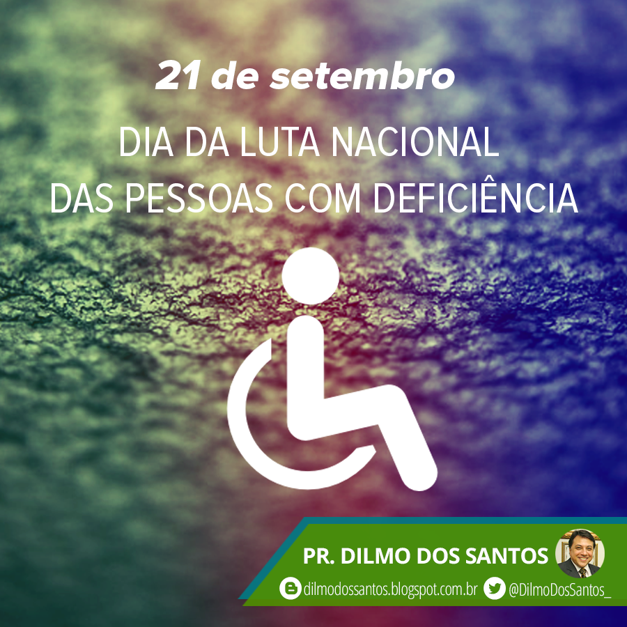 Dilmo Dos Santos 21 De Setembro Dia Nacional Da Luta Das Pessoas Com