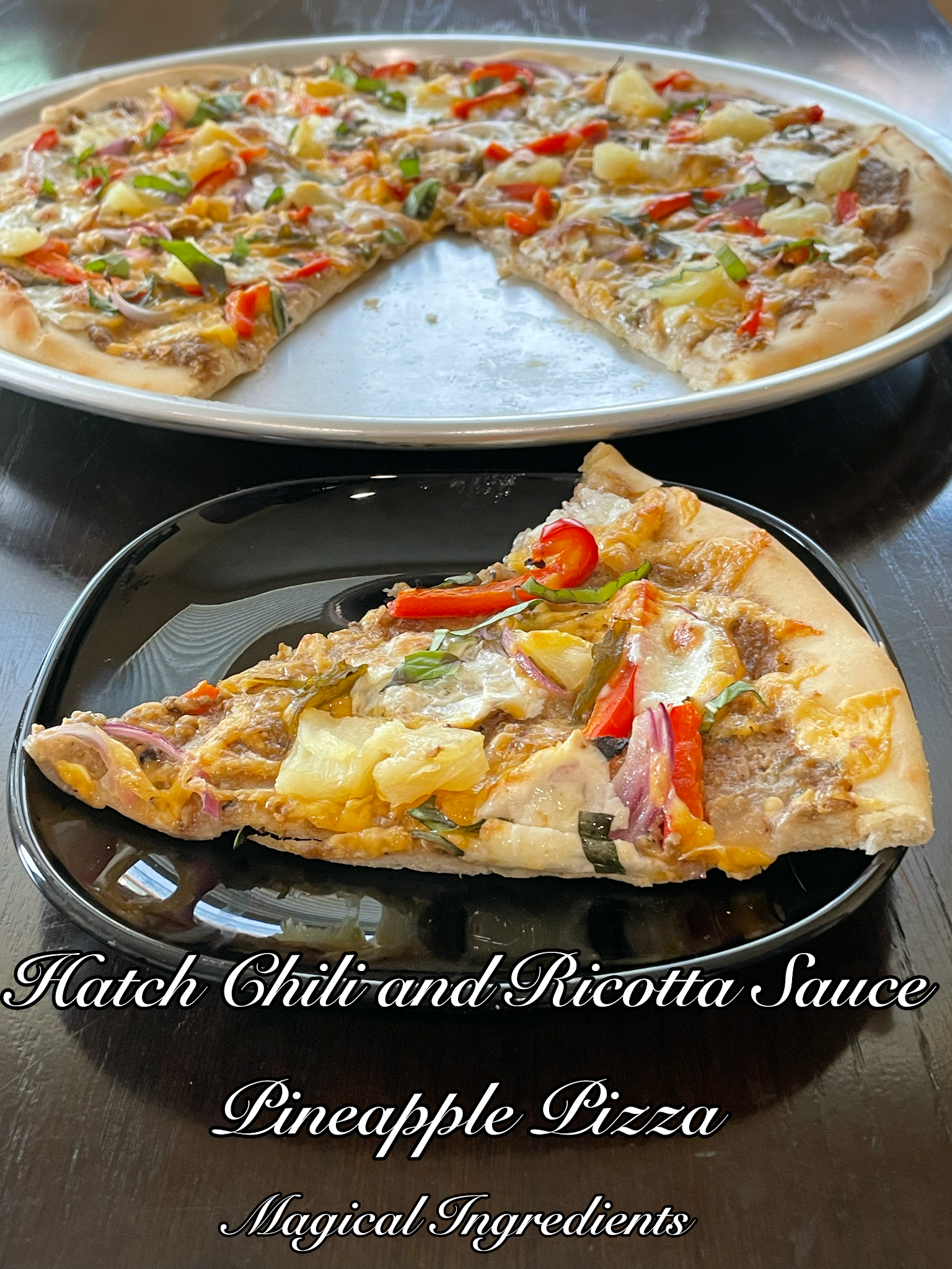 Hatch Chili and Ricotta Sauce Pineapple Pizza - Magical Ingredients
