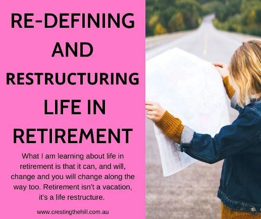RE-DEFINING AND RESTRUCTURING LIFE IN RETIREMENT - Cresting The Hill