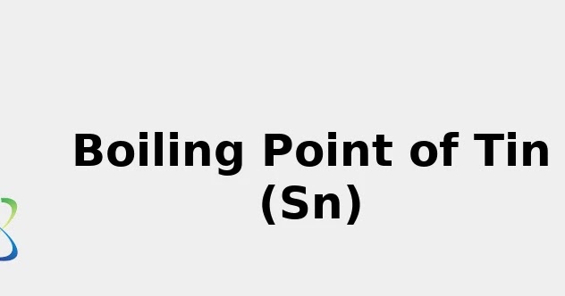 Boiling Point of Tin (Sn) [& Color, Uses, Discovery ... 2022
