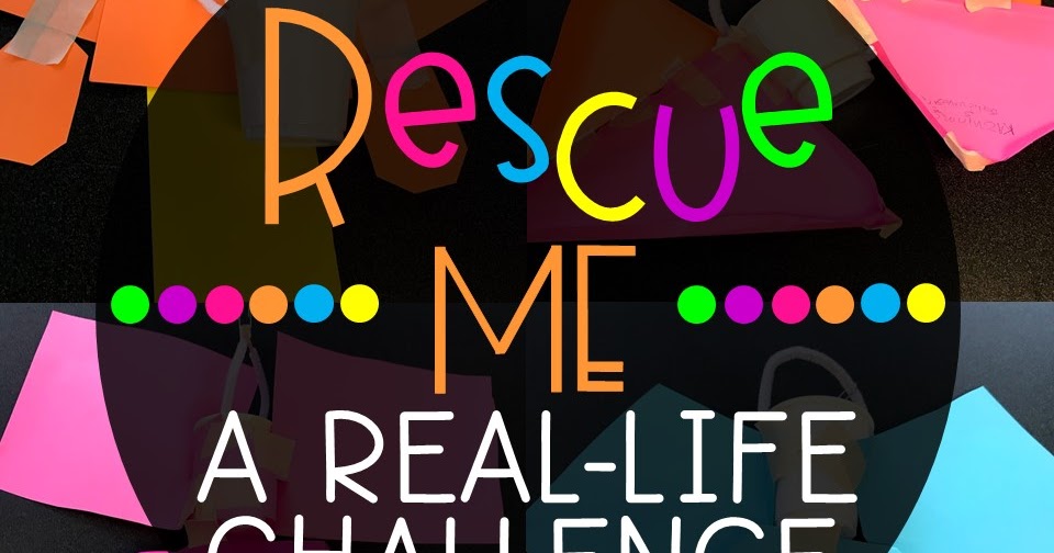 Rescue Me! - A Real-Life Challenge - Teachers Are Terrific! A STEM Blog