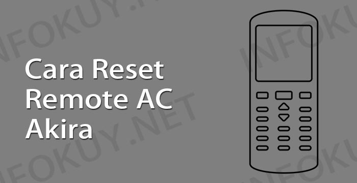 Ingin Tahu Cara Reset Remote AC Akira yang Mudah? Simak Ini! - Infokuy