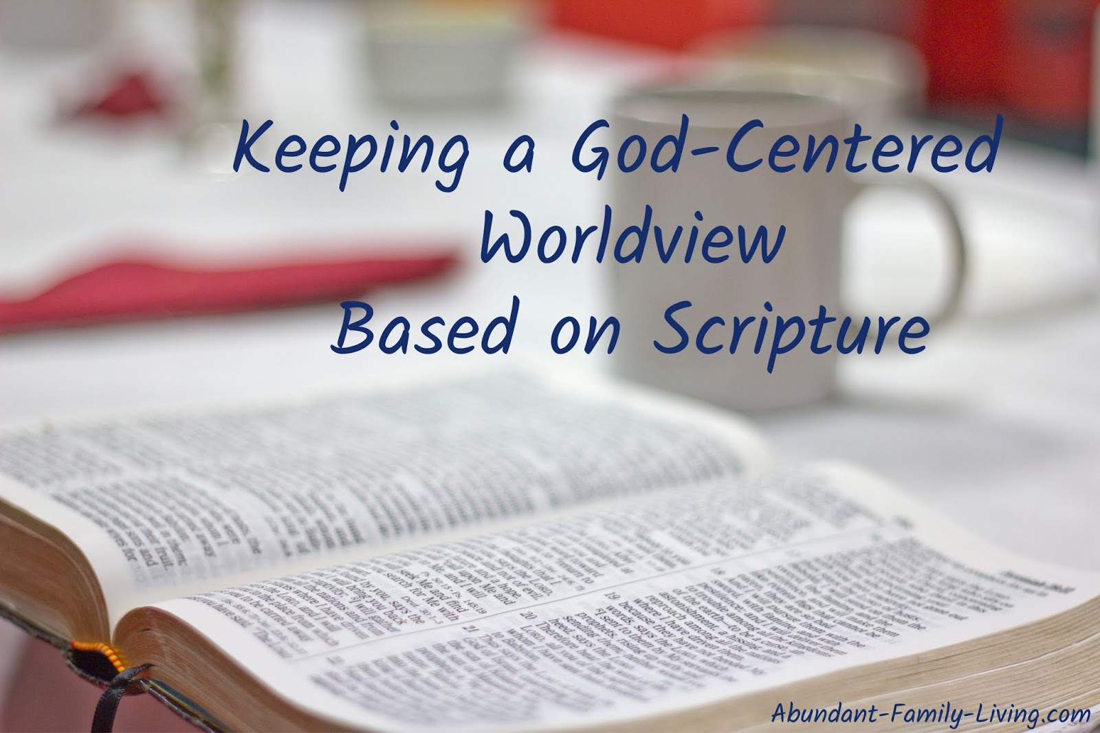 Abundant Family Living: A God Centered Worldview Based on the Scriptures