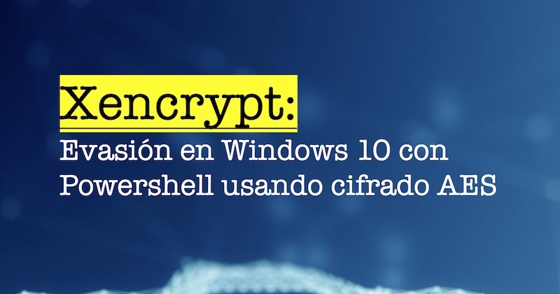 Un informático en el lado del mal: Xencrypt: Evasión en Windows 10 con ...