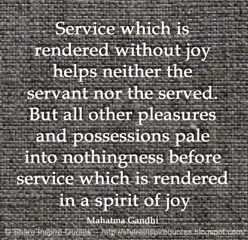 Service which is rendered without joy helps neither the servant nor the ...