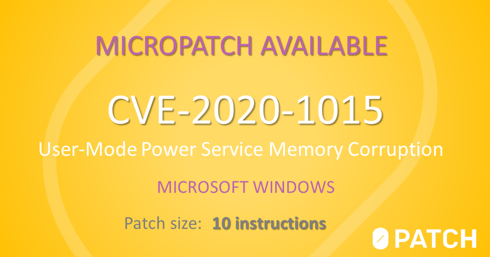 0patch Blog: Micropatch Available for User-Mode Power Service Memory Corruption (CVE-2020-1015)