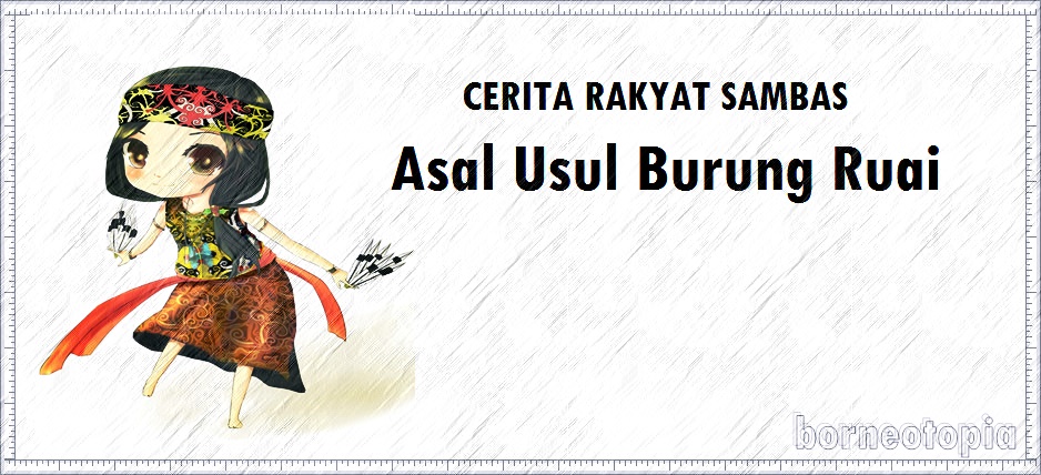 CERITA RAKYAT SAMBAS: Asal Usul Burung Ruai | BORNEOTOPIA