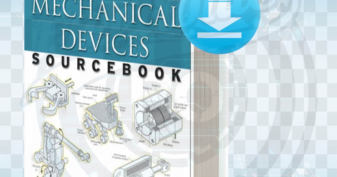 Download Mechanisms and Mechanical Devices Sourcebook pdf.