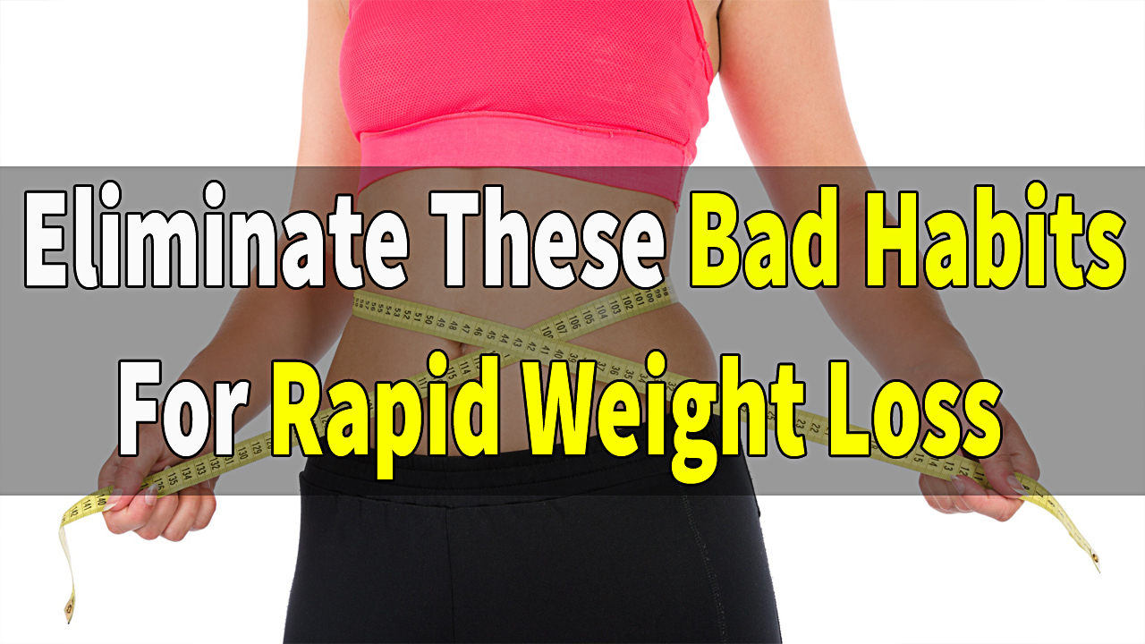 Eliminating These Bad Habits Helps You In Rapid Weight Loss | Help Desk