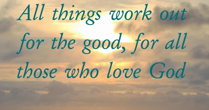 Awakenings: We know that all things work together for good for those ...