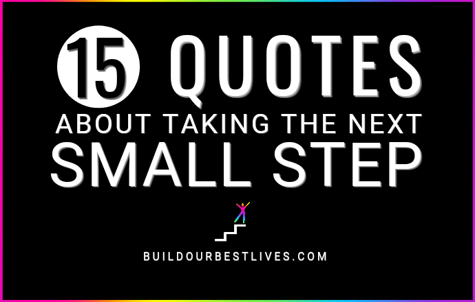 Build Our Best Lives: Small Steps (15 Quotes)
