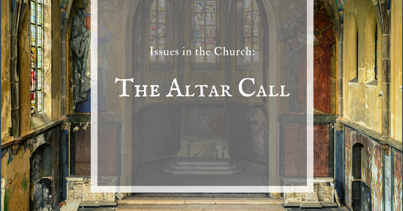 The Altar Call - Issues in the Church