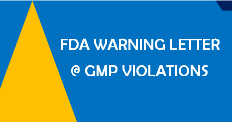 GMP violations with respective to cGMP Practices @ FDA Warning letter ...