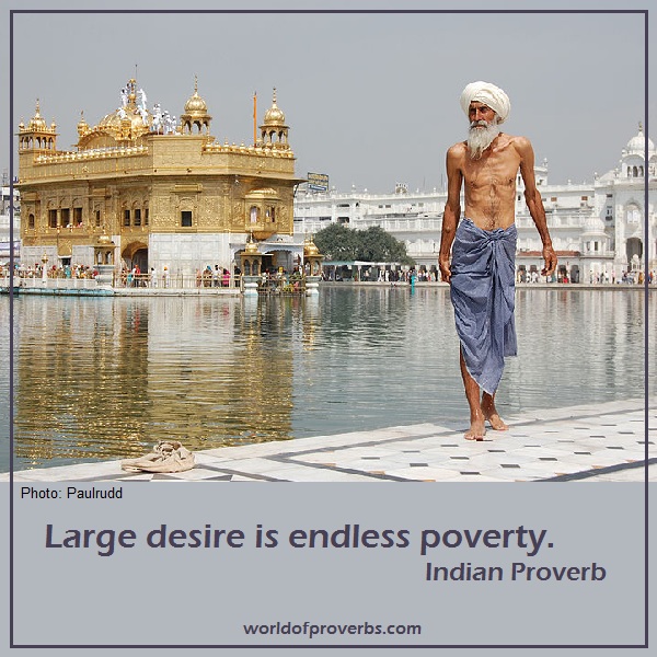 World of Proverbs: Large desire is endless poverty. ~ Indian Proverb ...