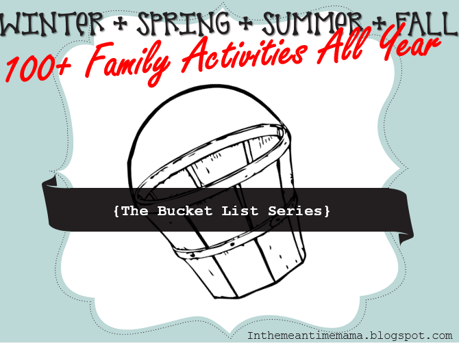In The Meantime Mama: The Bucket List Series: Family Activities For ...