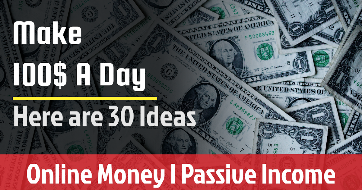 Here are 30 ideas for how to make $100 a day