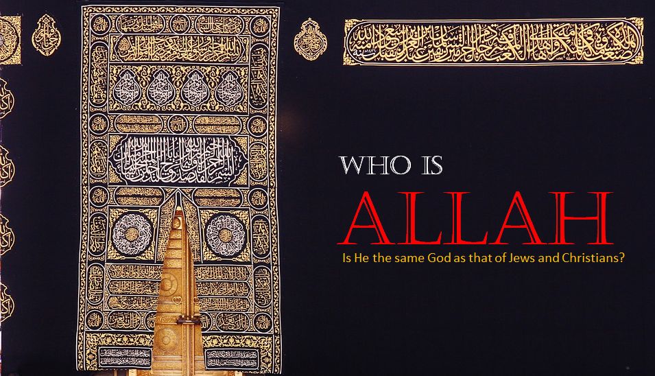 Understanding Islam: Who is Allah? Is He the same God as that of Jews ...