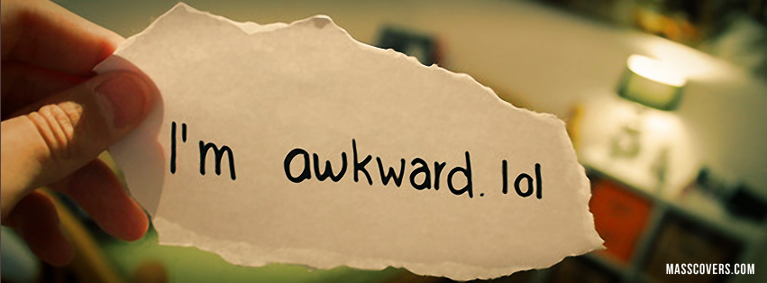 I'm Awkward. Lol | FB Cover - Unique Covers For FB Timeline