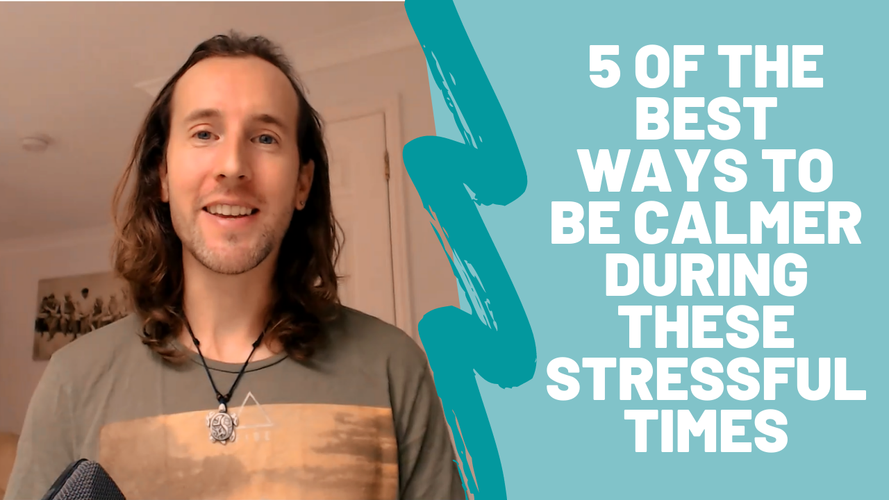 5 of the Best Ways to be Calmer During These Stressful Times
